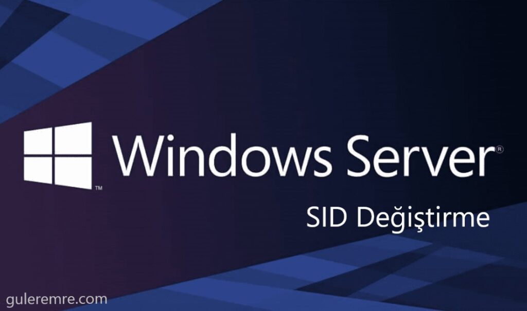 Windows Server SID (Security identifier) Nedir , Nasıl Değiştirilir ? – Emre GÜLER | System ...